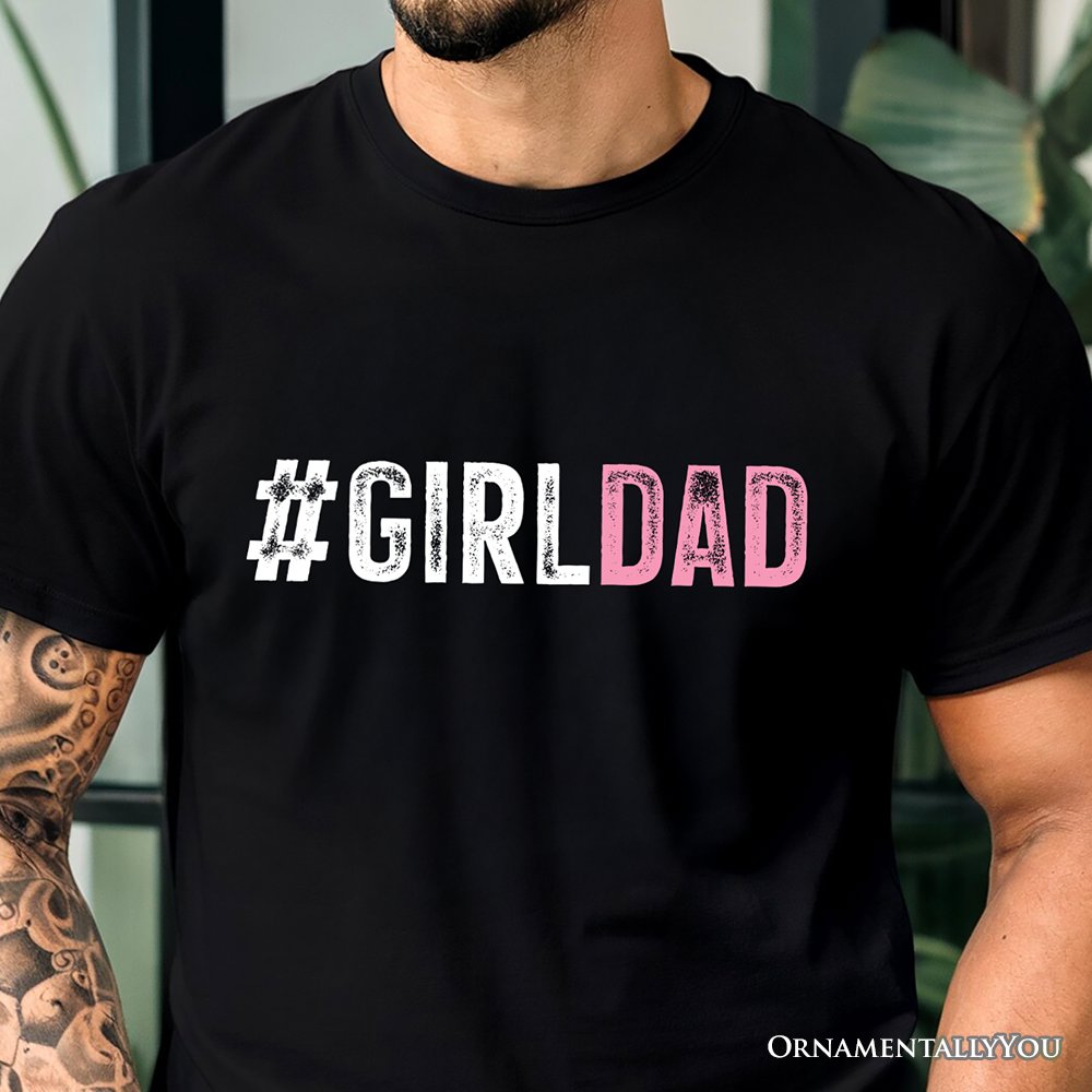 Hashtag Girl Dad T-Shirt for Proud Daughter's Father | OrnamentallyYou