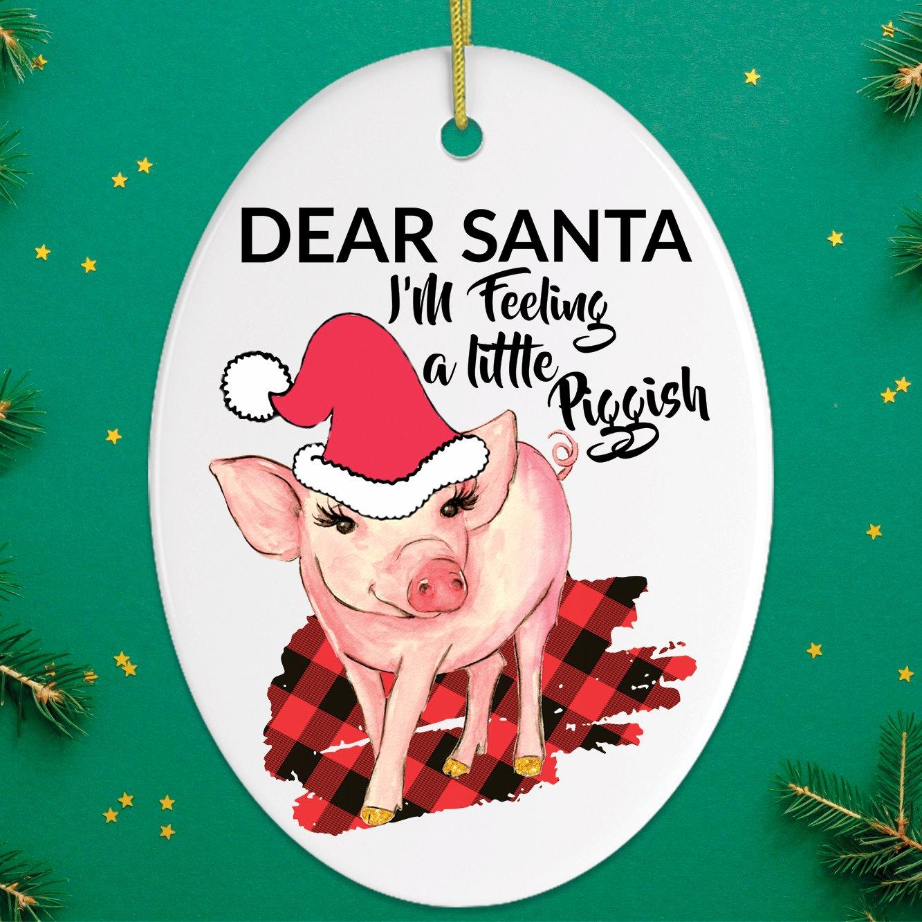Dear Santa I'm Feeling a Little Piggish Christmas Ornament ...